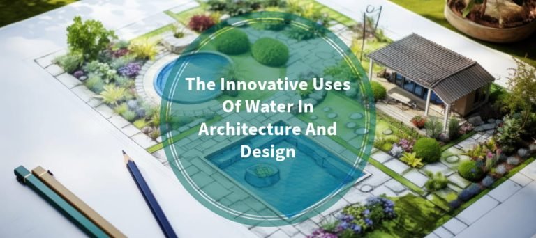 The Innovative Uses Of Water In Architecture And Design
