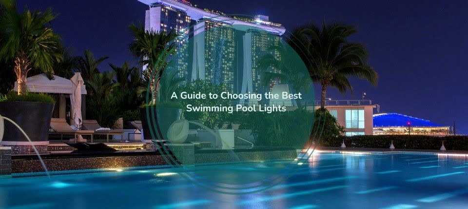 A Guide to Choosing the Best Swimming Pool Lights